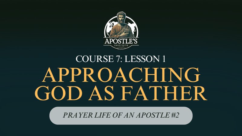 Approaching God as Father | Apostles Institute