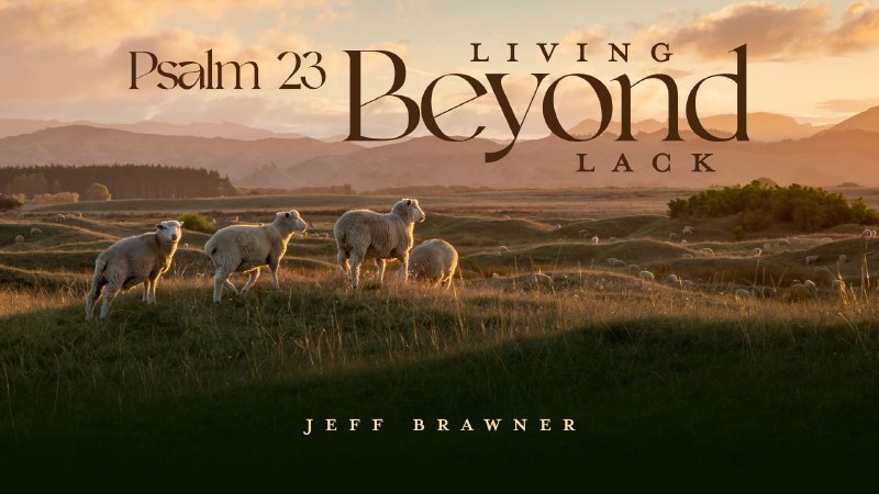 Psalm 23: Living Beyond Lack! | Part 5 – Becoming Dark Valley Strong ...