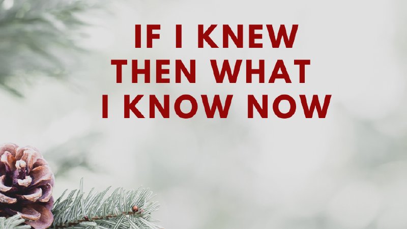 If I Knew Then What I Know Now Part 1 | Life Community Church AZ
