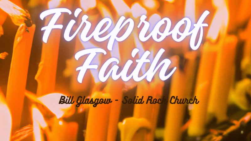Fireproof Faith | Solid Rock Church
