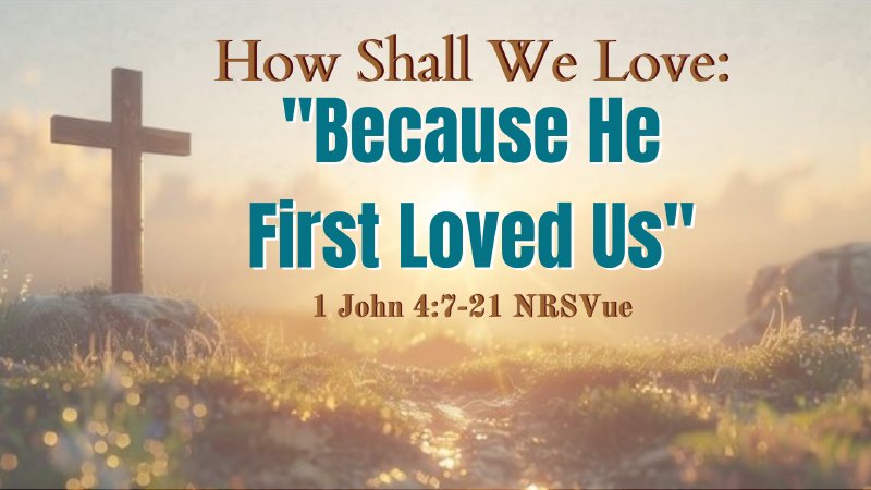 How Shall We Love - "Because He First Loved Us" | Gray United Methodist ...
