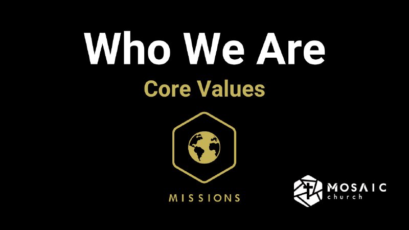 Who We Are: Core Values: Missions | Mosaic Church NPR