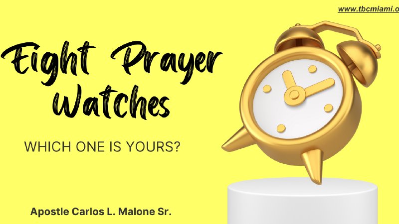 Eight Prayer Watches | The Bethel Church Miami
