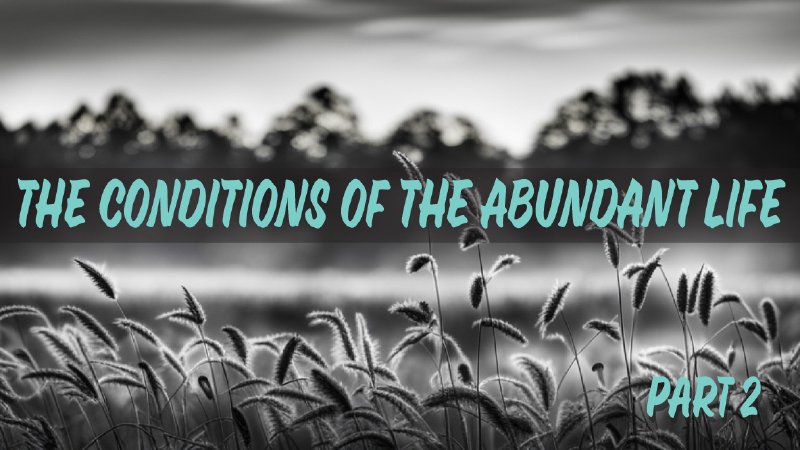 The Conditions of the Abundant Life | House On The Rock Family Church
