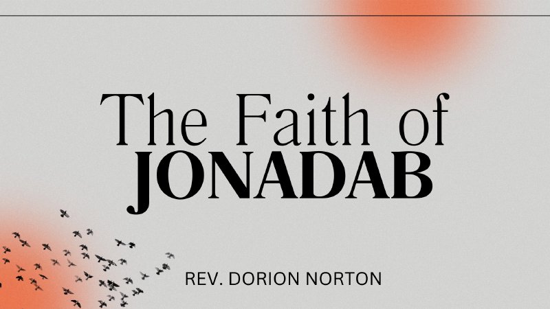 The Faith of Jonadab | Bethel United Pentecostal Church