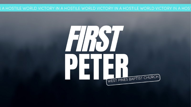 1 Peter: Victory in a Hostile World | West Pines Baptist Church