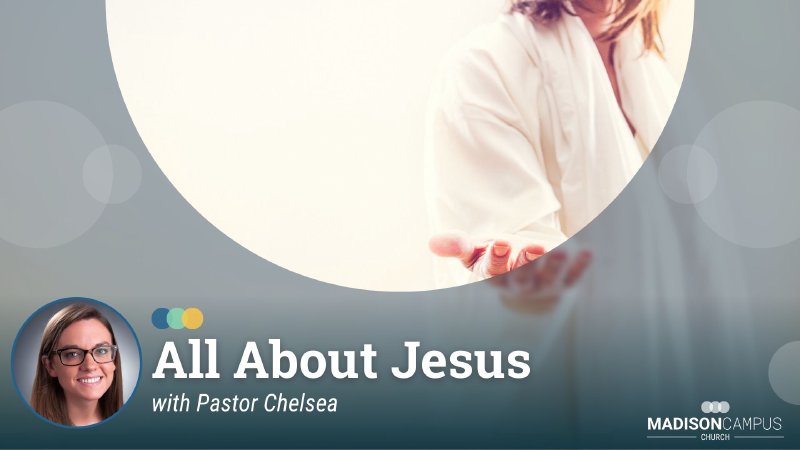 All About Jesus - Sermon Only | Madison Campus Church