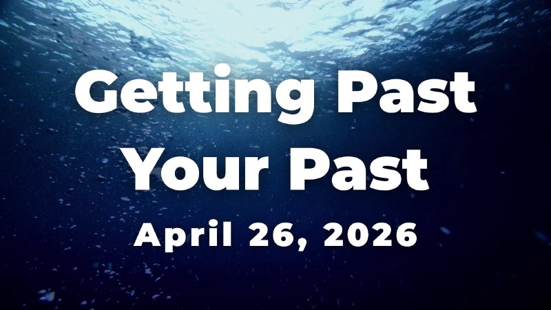 Getting Past Your Past - April 26, 2026 first | Shartel Church