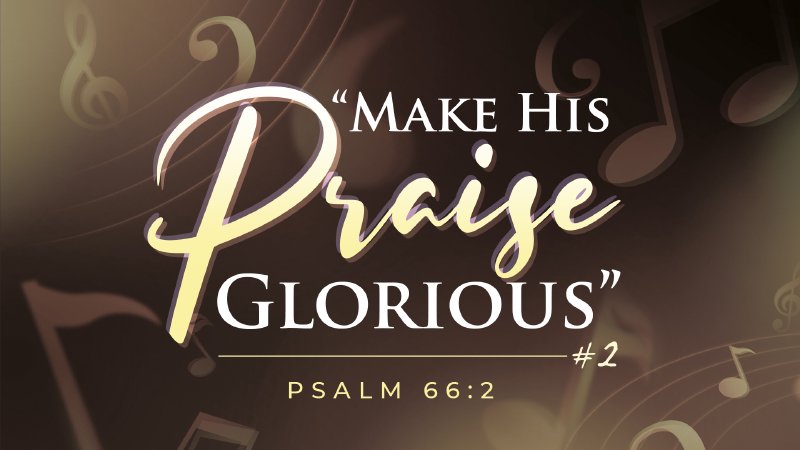 Make His Praise Glorious #2: The Intentionality of His Praise | Calvary ...