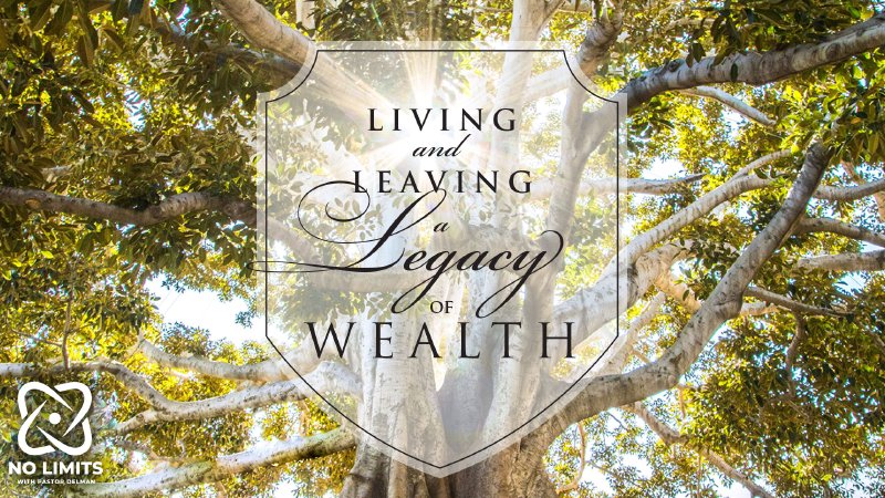 Living and Leaving A Legacy of Wealth | No Limits With Pastor Delman
