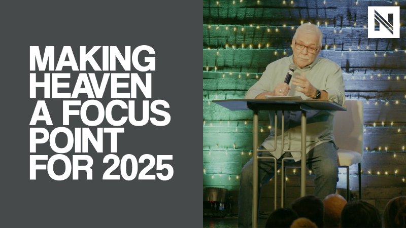 Making Heaven a focus point for 2025 | NEXT Community Church