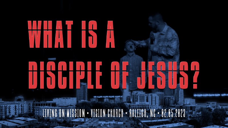 What Is A Disciple Of Jesus? | Vision Church