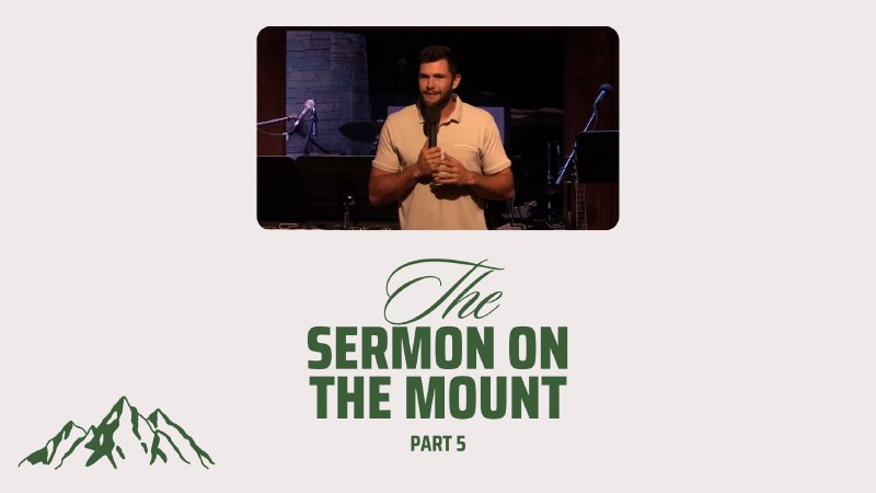 The Sermon On The Mount - Part 5 | New River Assembly of God