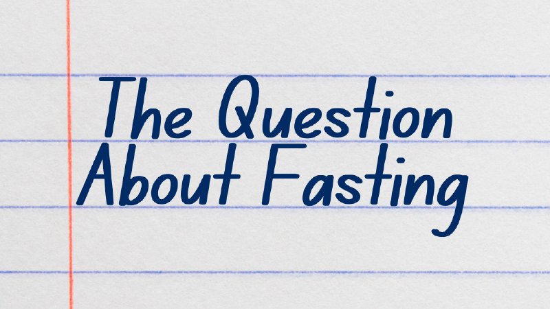 The Question About Fasting | St. Paul Missionary Baptist Church