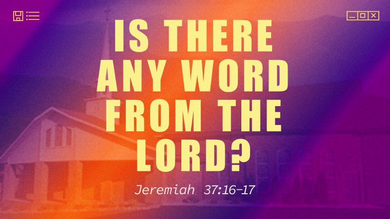 Is There Any Word From The Lord? | Bethel Baptist Church
