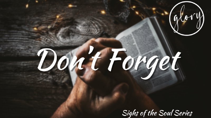 Don’t Forget | Glory Fellowship Baptist Church