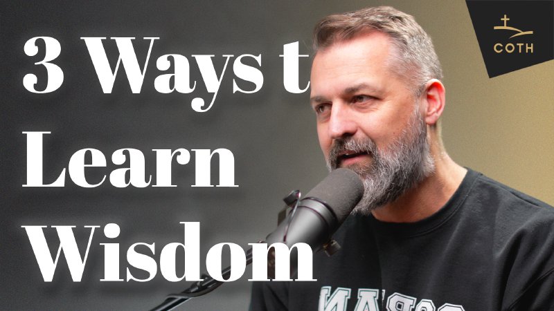 3 Ways to Learn Wisdom || OTH 28 | COTH Community | Church on the Hill ...