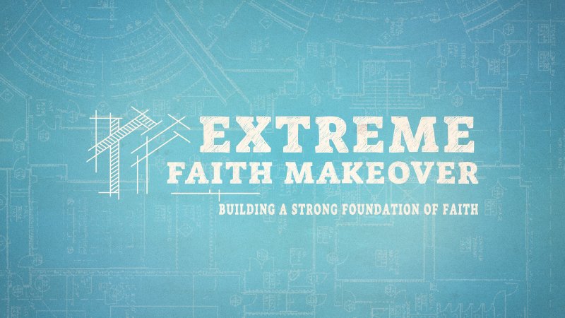 Extreme Faith Makeover | Grace Church Plano