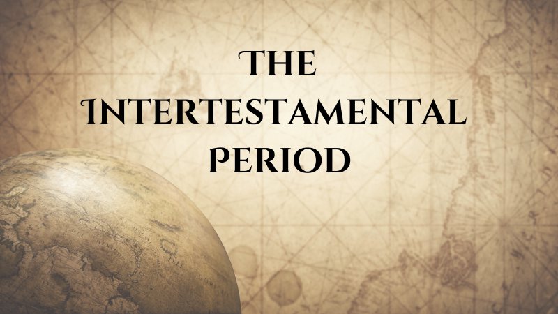 The Intertestamental Period | Harvest Valley Calvary Chapel
