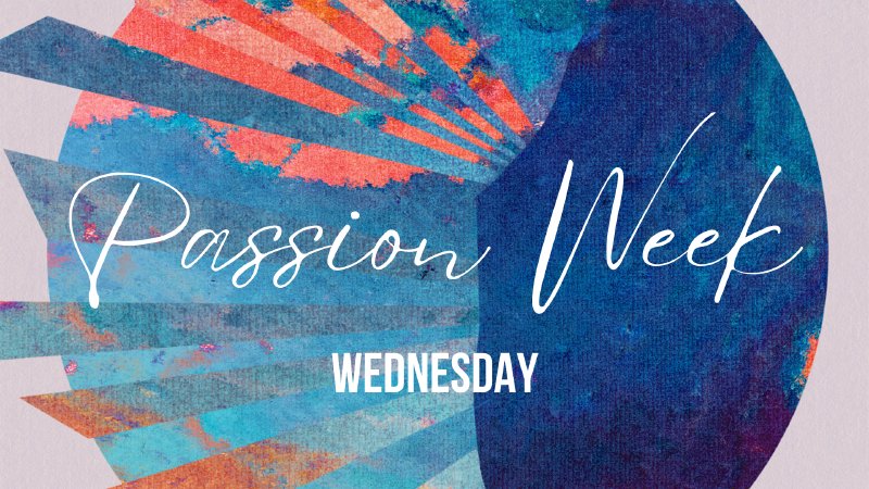 Wednesday Passion Week | THRIVE Christian Fellowship