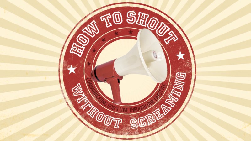 How to Shout without Screaming (Week 3) | Living Hope Wesleyan Church