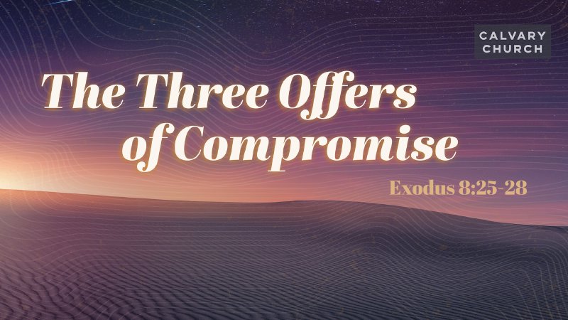 The Three Offers of Compromise | Calvary Church with Ed Taylor