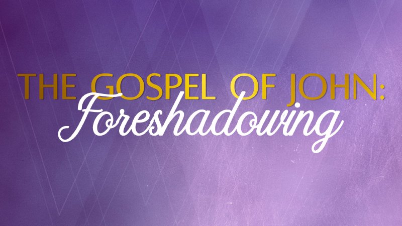 The Gospel of John - Foreshadowing | First-Centenary United Methodist