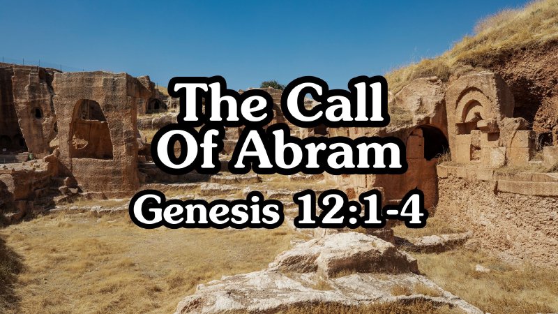 The Call of Abram - Genesis 12:1-4 | Calvary Baltimore