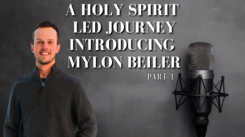 A Holy Spirit Led Journey Introducing Mylon Beiler Part 1 | Kingdom ...
