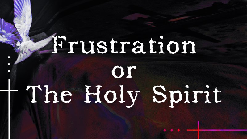 Frustration or The Holy Spirit | Radiant Church - IL