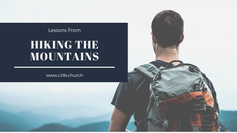 Lessons From Hiking The Mountains | Community Life Church
