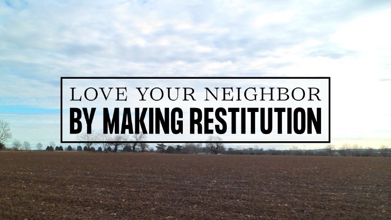 Love Your Neighbor By Making Restitution | Anchor Bible Church