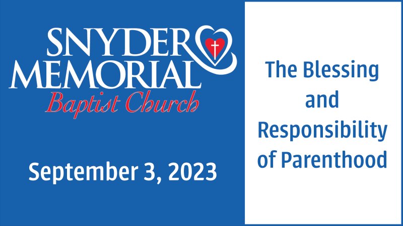 Combined - The Blessing and Responsibility of Parenthood | Snyder ...