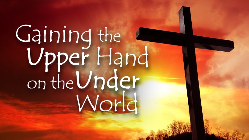 GAINING THE UPPER HAND ON THE UNDERWORLD | First Assembly Memphis