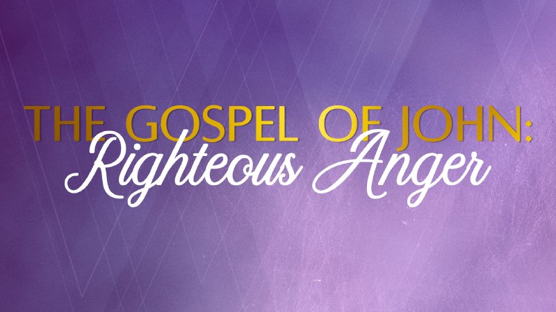 The Gospel of John - Righteous Anger | First-Centenary United Methodist
