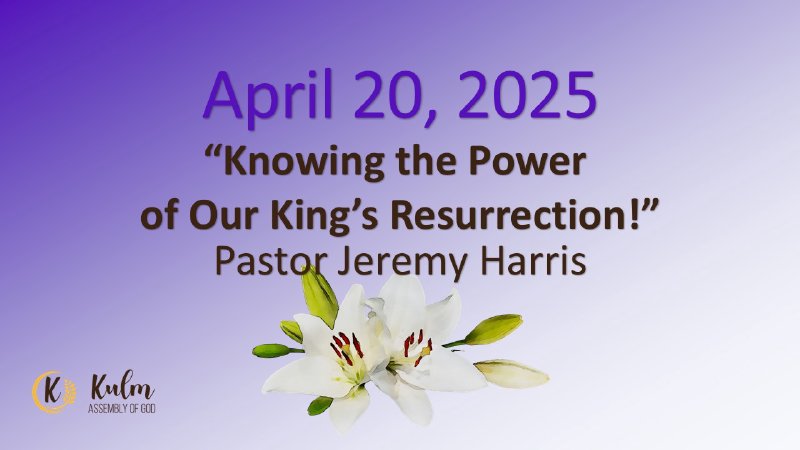 Knowing the Power of Our King’s Resurrection | Kulm Assembly of God