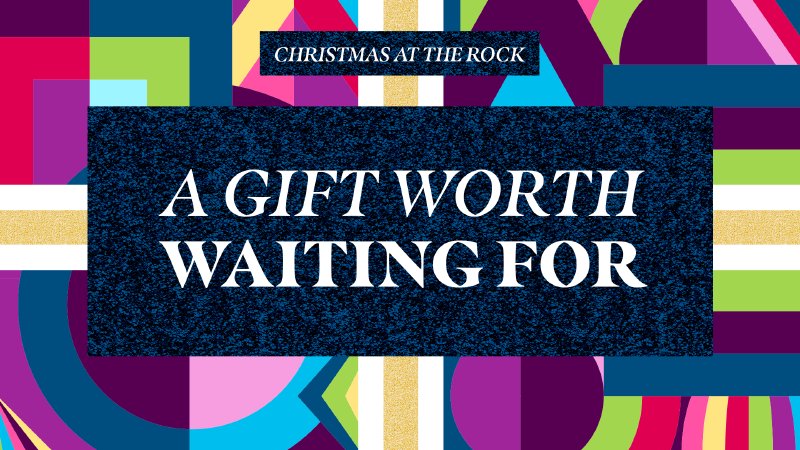 A Gift Worth Waiting For | The Rock Church Temecula Valley