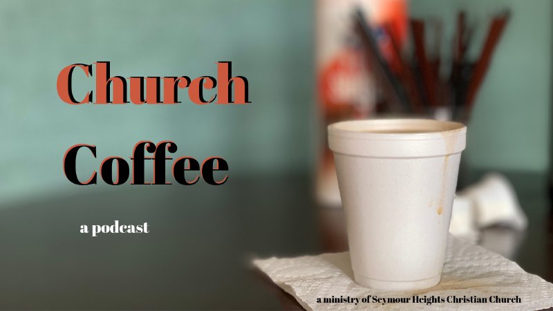Church Coffee S2 E3 - Help And Hope | Seymour Heights Christian Church