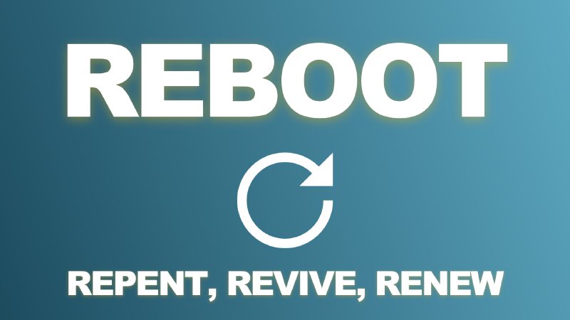 Reboot - Repent, Revive, Renew | ParkviewNaz