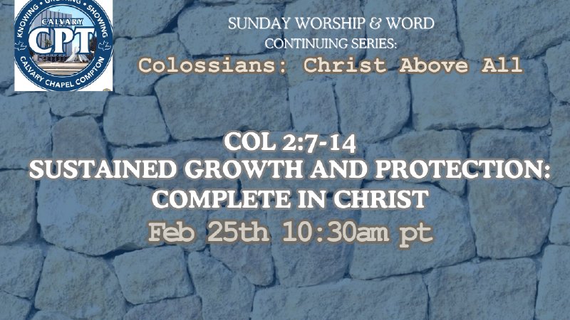 Colossians 2:7-14 ; Sustained Growth and Protection | Calvary Chapel ...