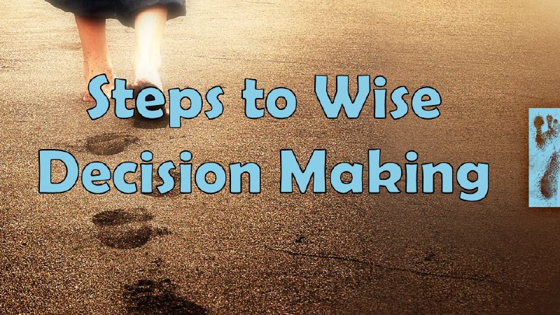Steps To Wise Decision Making | The Lake Church
