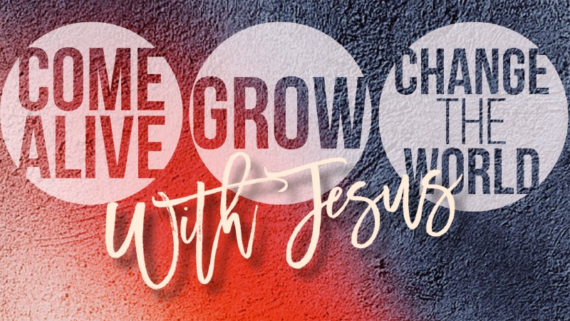 Come Alive, Grow, & Change the World with Jesus | Trinity Church