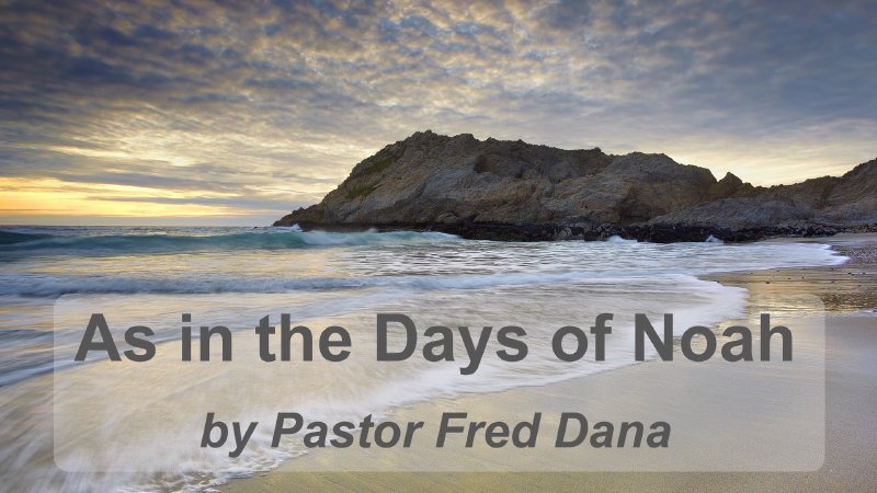 As in the Days of Noah by Pastor Fred Dana - 1st Service | Mentone Seventh-Day Adventist Church