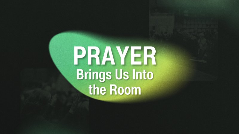 Prayer Brings Us Into The Room | City Life Church