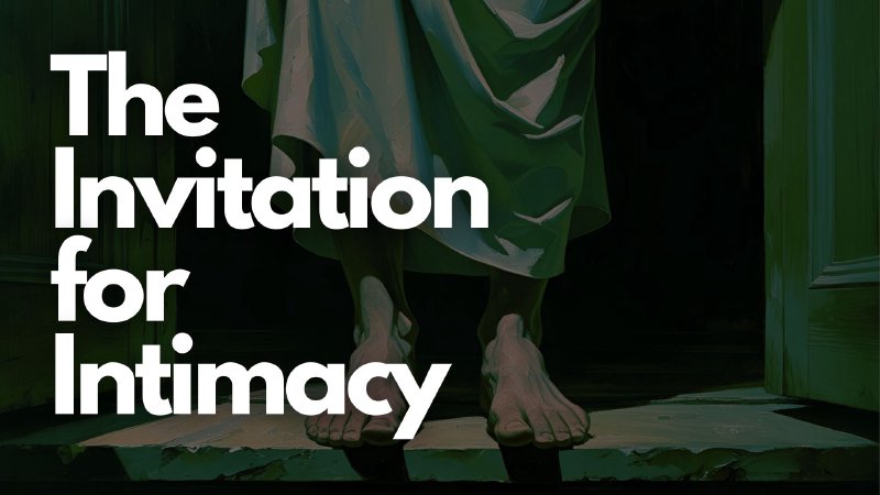 The Invitation For Intimacy | Cornerstone Baptist Church