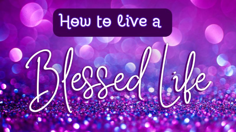 How to Live a Blessed Life | That Church on the Rise - Elkhart