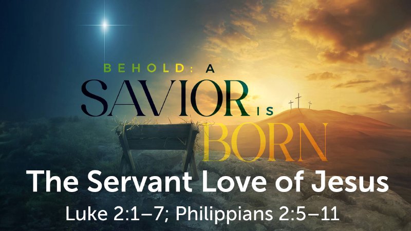 Behold a Savior is Born: The Servant Love of Jesus | Pine Forest ...