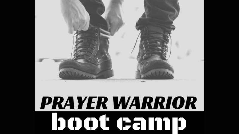 Prayer Warrior Boot Camp | Quincy Free Methodist Church