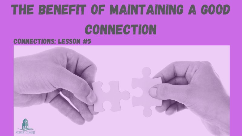 The Benefit of Maintaining Good Connections. Lesson #5 | Strong Tower ...