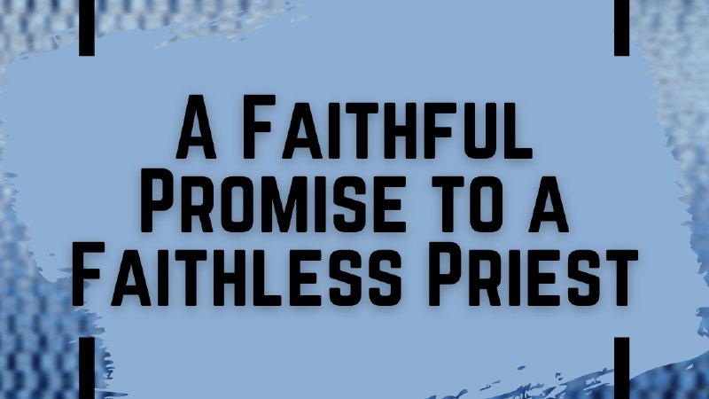 A Faithful Promise to a Faithless Priest | St. Paul Missionary Baptist ...